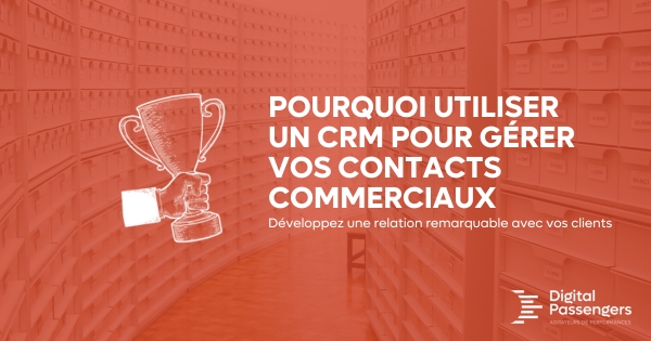 Pourquoi utiliser un CRM pour gérer vos contacts commerciaux
